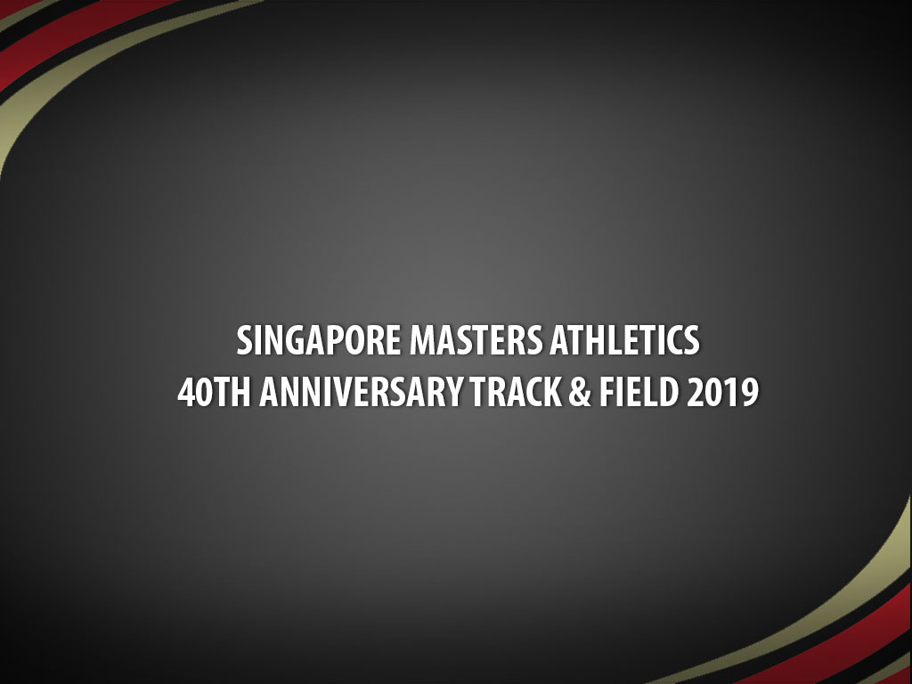 Singapore Masters Athletics 40th Anniversary Track & Field 2019 « Singapore Athletics